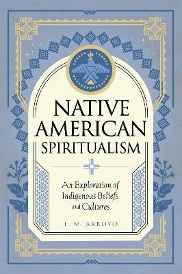 Native American Spiritualism by L. M. Arroyo | Paper Plus
