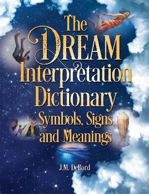 The Dream Interpretation Dictionary: Symbols, Signs, And Meanings by J ...