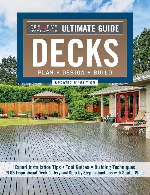 Ultimate Guide: Decks, Updated 6th Edition by Editors of Creative Homeowner | Paper Plus