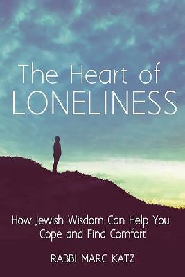 The Heart of Loneliness by Rabbi Marc Katz | Paper Plus