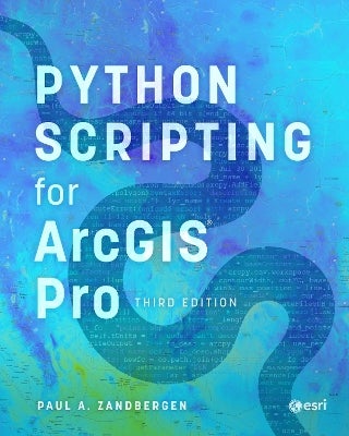 Python Scripting for ArcGIS Pro by Paul A. Zandbergen | Paper Plus