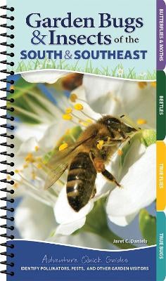 Garden Bugs & Insects of the South & Southeast by Jaret C. Daniels ...