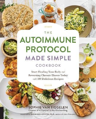 The Autoimmune Protocol Made Simple Cookbook by Sophie Van Tiggelen ...