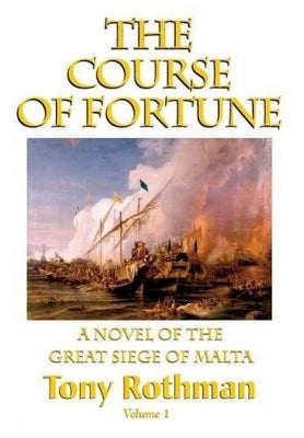 The Course of Fortune, A Novel of the Great Siege of Malta by Tony ...