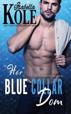 Her Blue Collar Dom by Isabella Kole | Paper Plus