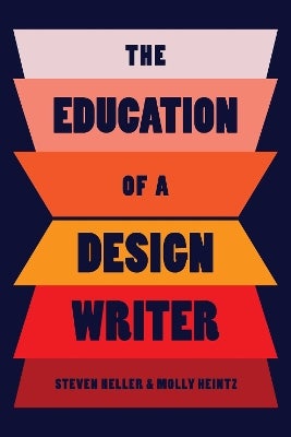 The Education of a Design Writer by Steven Heller, Molly Heintz | Paper ...