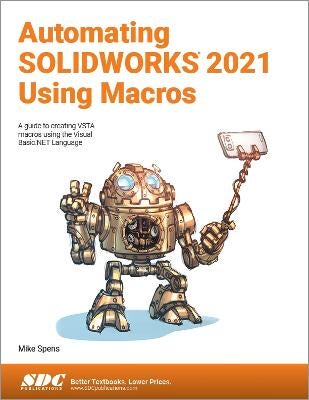 Automating SOLIDWORKS 2021 Using Macros by Mike Spens | Paper Plus