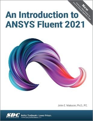 An Introduction to ANSYS Fluent 2021 by John E. Matsson | Paper Plus