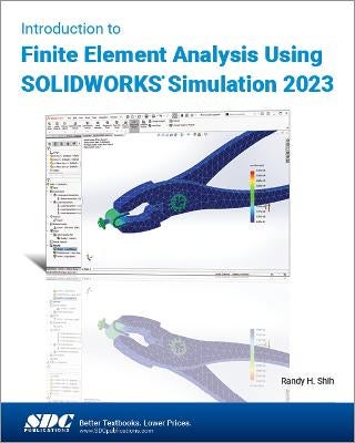 Introduction To Finite Element Analysis Using Solidworks Simulation 2023 By Randy H Shih