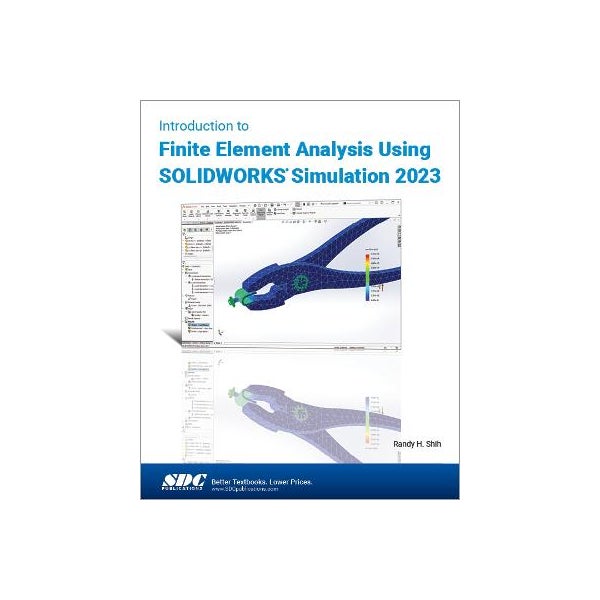 Introduction To Finite Element Analysis Using Solidworks Simulation 2023 By Randy H Shih