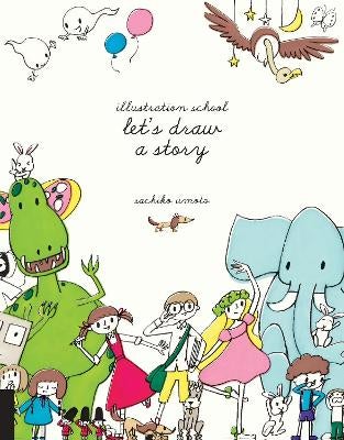Illustration School: Let's Draw a Story by Sachiko Umoto | Paper Plus
