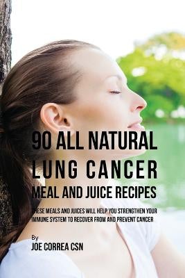90 All Natural Lung Cancer Meal and Juice Recipes by Joe Correa | Paper ...