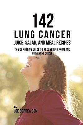 142 Lung Cancer Juice, Salad, and Meal Recipes by Joe Correa | Paper Plus