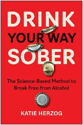 Drink Your Way Sober by Katie Herzog | Paper Plus