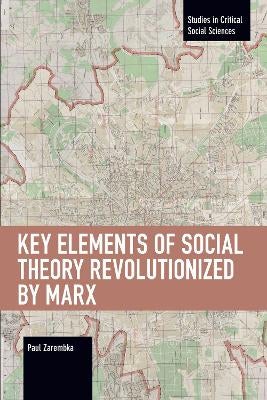 Key Elements of Social Theory Revolutionized by Marx by Paul Zarembka ...