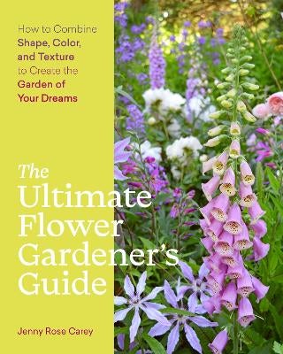 Ultimate Flower Gardener's Guide: How to Combine Shape, Color and ...