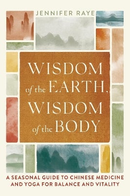 Wisdom of the Earth, Wisdom of the Body by Jennifer Raye | Paper Plus
