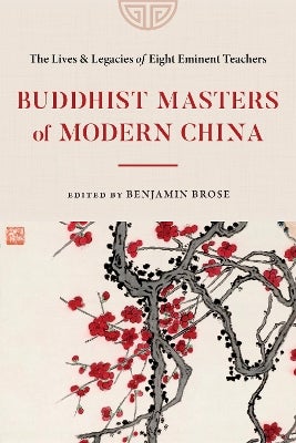 Buddhist Masters of Modern China by Benjamin Brose | Paper Plus