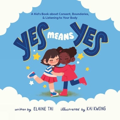 Yes Means Yes: A Kid's Book about Consent, Boundaries, & Listening to ...