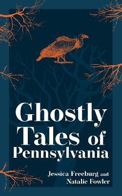 Ghostly Tales of Pennsylvania by Jessica Freeburg, Natalie Fowler ...