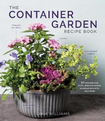 The Container Garden Recipe Book by Lana Williams | Paper Plus
