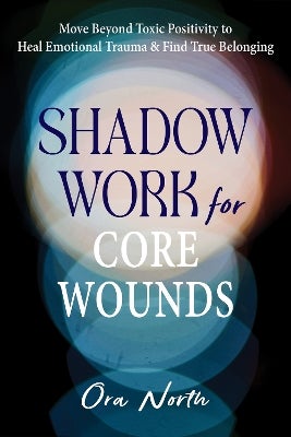 Shadow Work for Core Wounds by Ora North | Paper Plus
