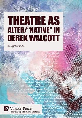 Theatre as Alter/"Native" in Derek Walcott by Nirjhar Sarkar | Paper Plus