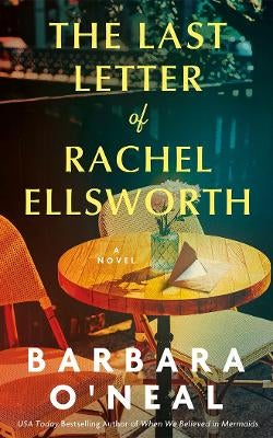 The Last Letter of Rachel Ellsworth by Barbara O'Neal | Paper Plus