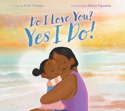 Do I Love You? Yes I Do! by Ruth Forman | Paper Plus