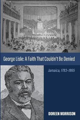 George Lisle: A Faith That Couldn't Be Denied by Doreen Morrison ...