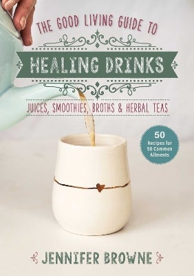 Good Living Guide to Healing Drinks by Jennifer Browne | Paper Plus