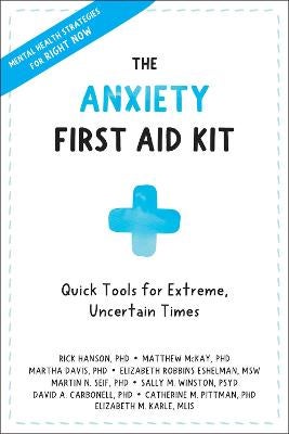Anxiety First Aid Kit by Rick Hanson, Matthew McKay, Martha Davis ...
