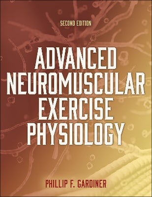 Advanced Neuromuscular Exercise Physiology by Phillip Gardiner | Paper Plus