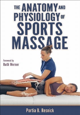 The Anatomy and Physiology of Sports Massage by Portia B. Resnick ...