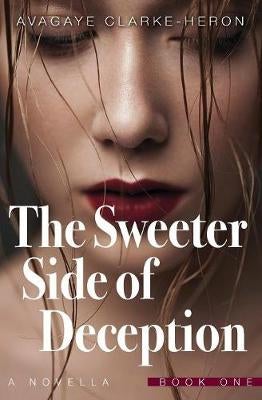 The Sweeter Side of Deception by Avagaye Clarke-Heron | Paper Plus