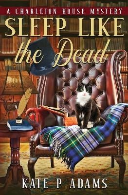 Sleep Like the Dead (A Charleton House Mystery Book 3) by Kate P Adams ...