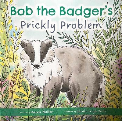 Bob the Badger's Prickly Problem by Karen Noller | Paper Plus