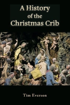 A History of the Christmas Crib by Tim Everson | Paper Plus