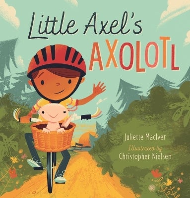 Little Axel's Axolotl by Juliette MacIver | Paper Plus