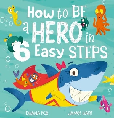 How to be a Hero in 6 Easy Steps by Dhana Fox | Paper Plus