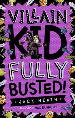 Villain Kid Fully Busted! by Jack Heath | Paper Plus
