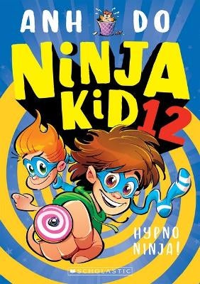 Ninja Kid #12: Hypno Ninja! by Anh Do | Paper Plus