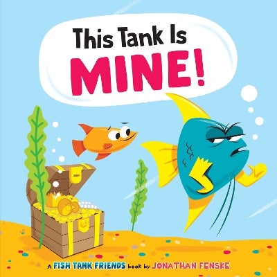 This Tank Is Mine! (Fish Tank Friends #1) by Jonathan Fenske | Paper Plus