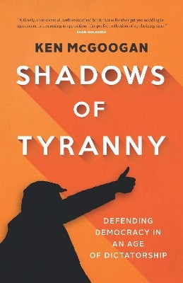 Shadows of Tyranny by Ken McGoogan | Paper Plus