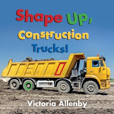Shape Up, Construction Trucks! by Victoria Allenby | Paper Plus