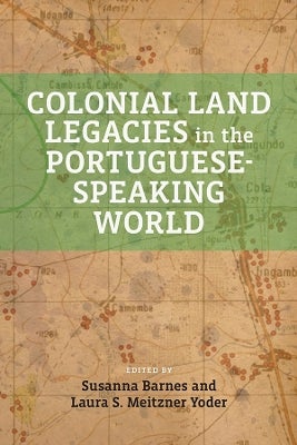 Colonial Land Legacies in the Portuguese-Speaking World by | Paper Plus