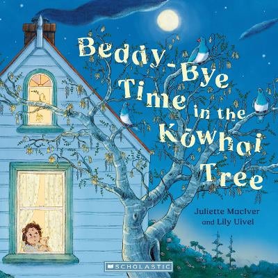 Beddy-Bye Time in the Kowhai Tree by Juliette MacIver, Lily Uivel ...