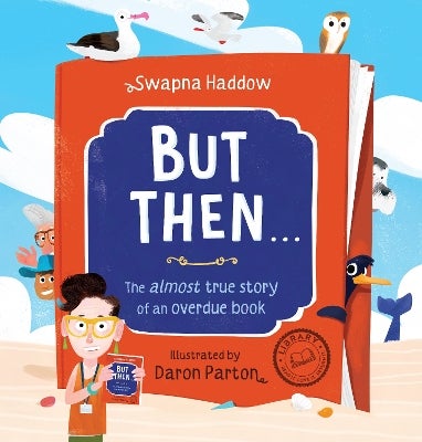 But Then ... The almost true story of an overdue book by Swapna Haddow ...