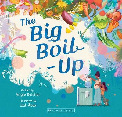 Big Boil Up, The by Angie Belcher, Zak Atea | Paper Plus