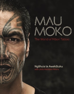 Mau Moko: The World of Maori Tattoo by Ngahuia Te Awekotuku | Paper Plus